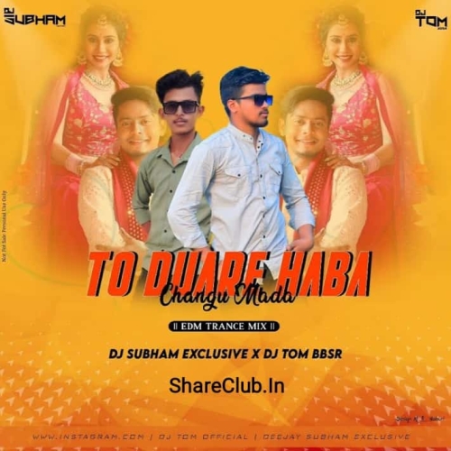To Duare Haba Changu Mada (Edm Trance Mix) Dj Subham X Dj Tom Bbsr Mp3 Song Download - ShareClub.In