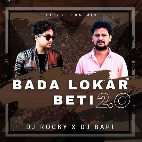 BADA LOKAR BETI 2.0 (TAPORI EDM MIX) DJ ROCKY X DJ BAPI Mp3 Song Download - ShareClub.In