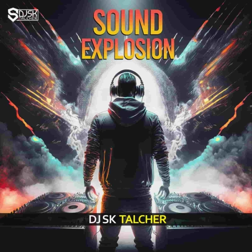 DJ SK TALCHER SOUND EXPLOSION 2025 Mp3 Song Download - ShareClub.In