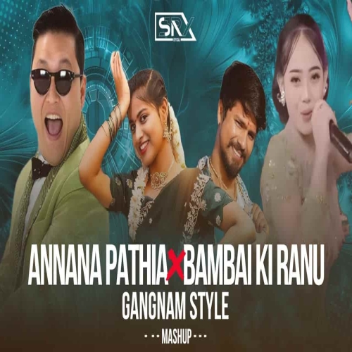 Annana Pathia X Bambai Ki Ranu X Gangnam Style (Trance Mashup) Dj Srx Official Mp3 Song Download ...