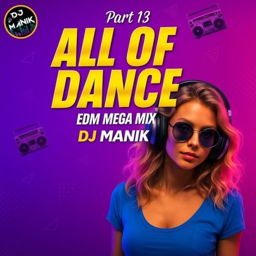 All Of Dance 13 (Edm Mega Mix) Dj Manik Mp3 Song Download - ShareClub.In