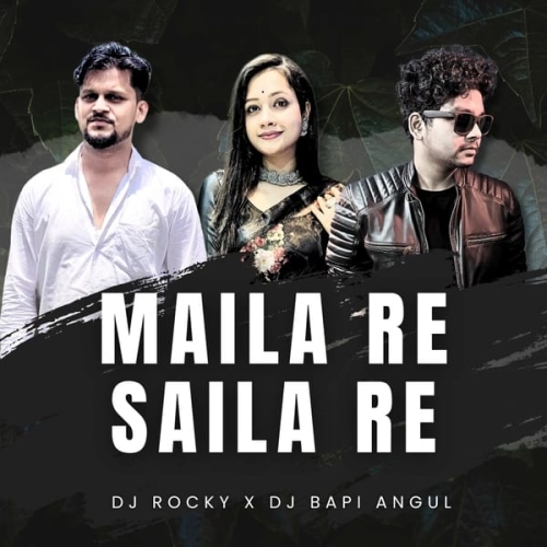 MAILA RE SAILA RE (TAPORI EDM MIX) DJ ROCKY X DJ BAPI ANGUL Mp3 Song Download - ShareClub.In