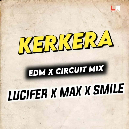 KERKERAA (EDM CIRCUIT MIX) DJ LUCIFER X DJ SMILE X DJ MAX Mp3 Song ...