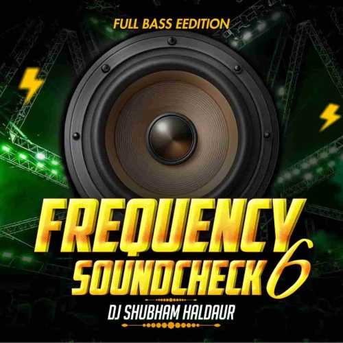 Frequency Soundcheck 6 Full Bass Edition Dj Shubham Haldaur Mp3 Song ...