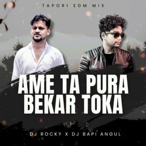 AME TA PURA BEKAR TOKA (TAPORI EDM MIX) DJ ROCKY X DJ BAPI ANGUL Mp3 Song Download - ShareClub.In